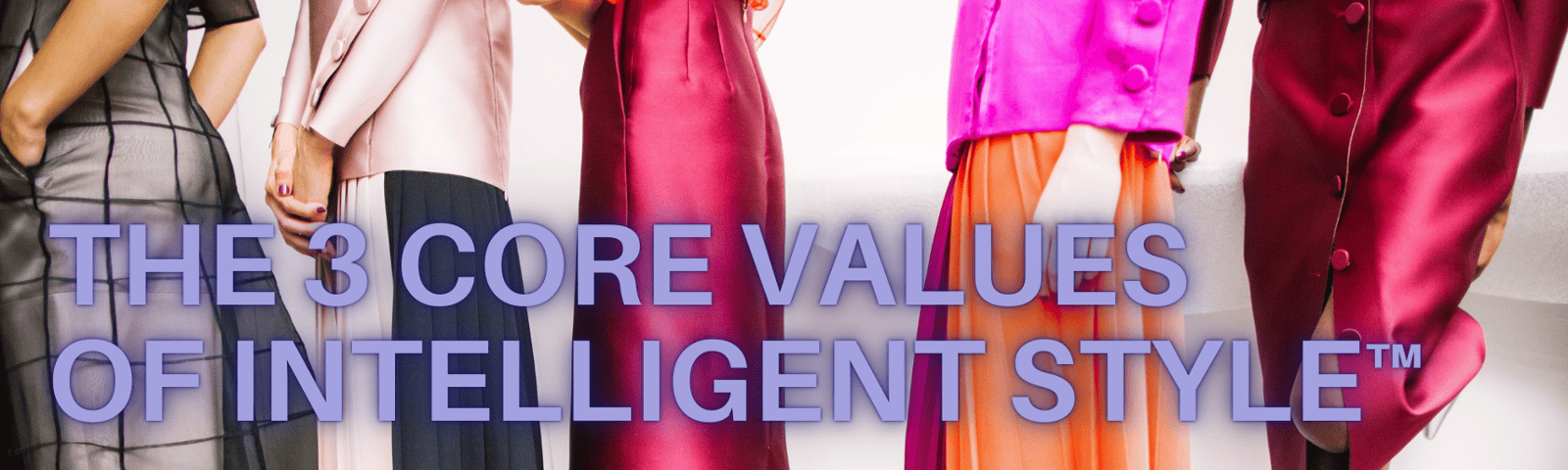 The 3 Core Values of Intelligent Style | Boutique Box